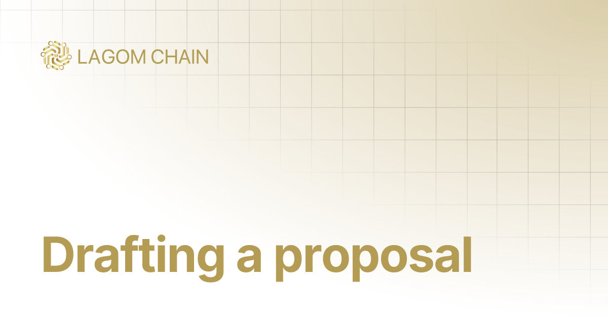 Drafting a proposal | LagomChain
